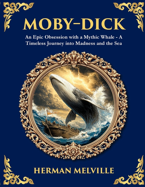 Library of Alexandria Moby-Dick: An Epic Obsession with a Mythic Whale ...