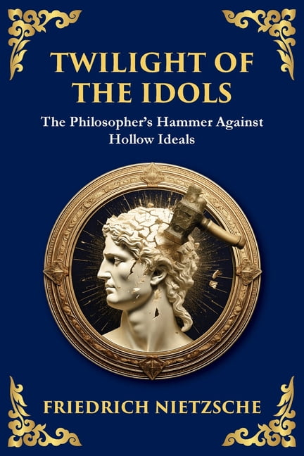 Library of Alexandria Twilight of the Idols: How to Philosophize with a ...