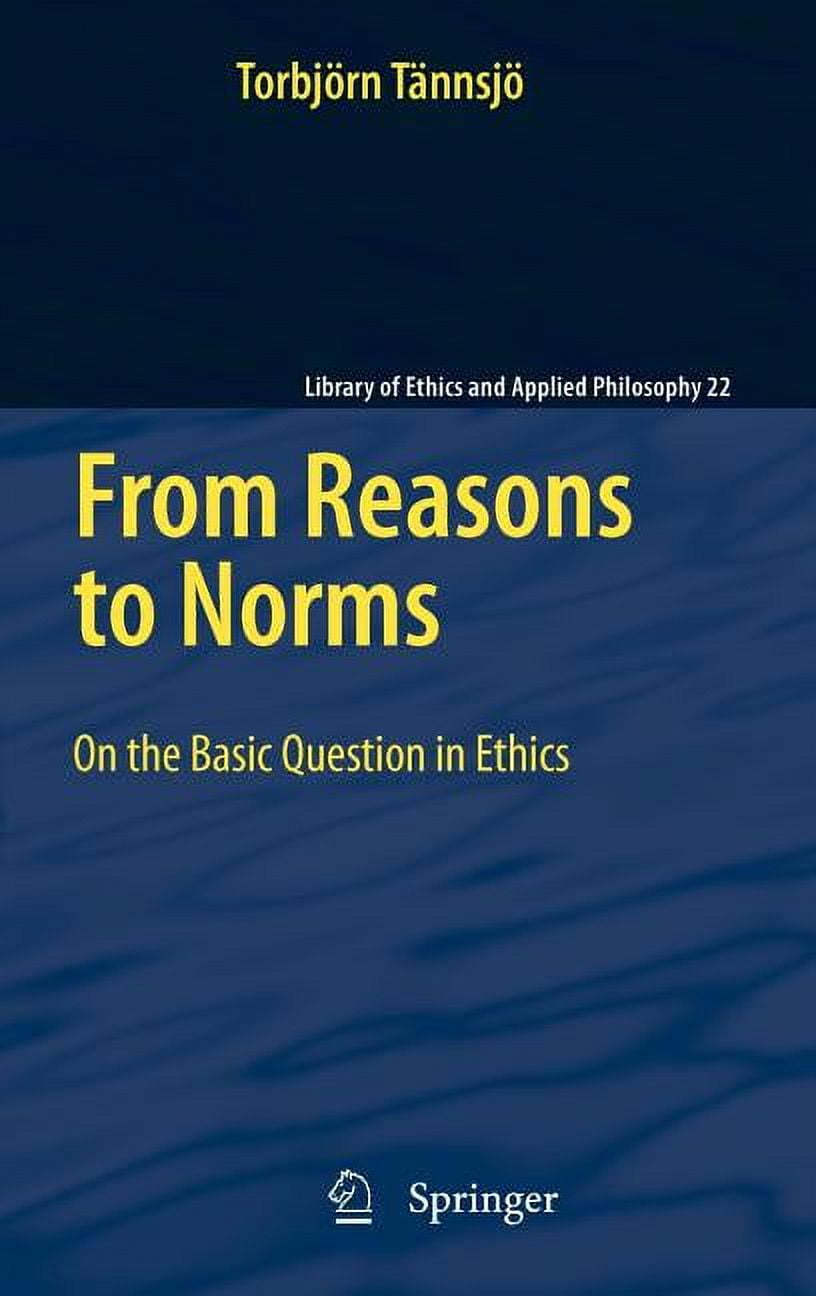 Library of Ethics and Applied Philosophy From Reasons to Norms: On the ...