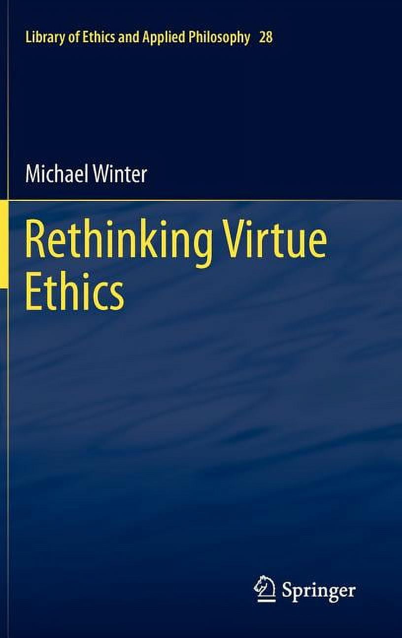 Library of Ethics and Applied Philosophy Rethinking Virtue Ethics, Book ...