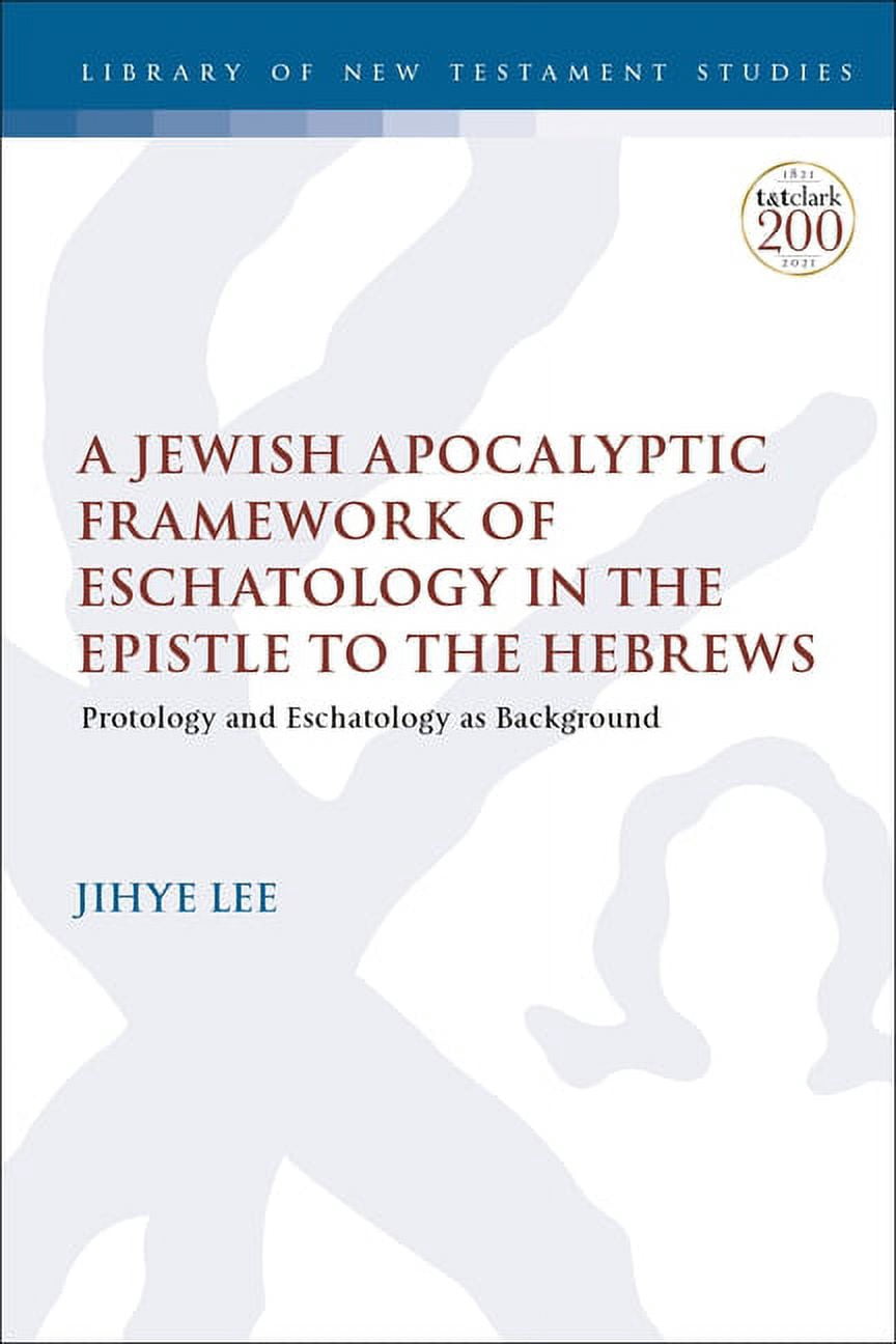 Library of New Testament Studies A Jewish Apocalyptic Framework of ...