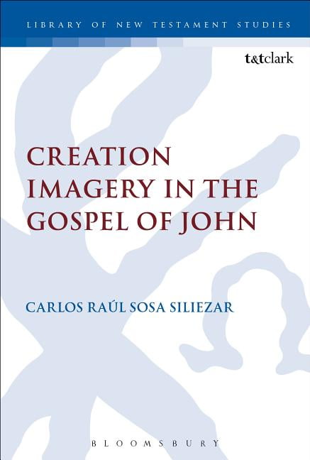 Library of New Testament Studies Creation Imagery in the Gospel of John ...