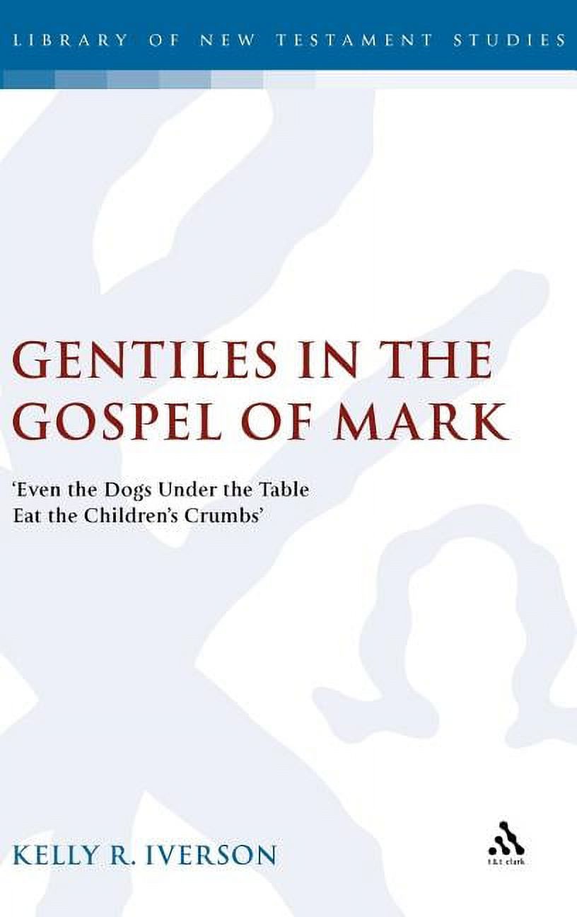 Library of New Testament Studies Gentiles in the Gospel of Mark: 'Even ...