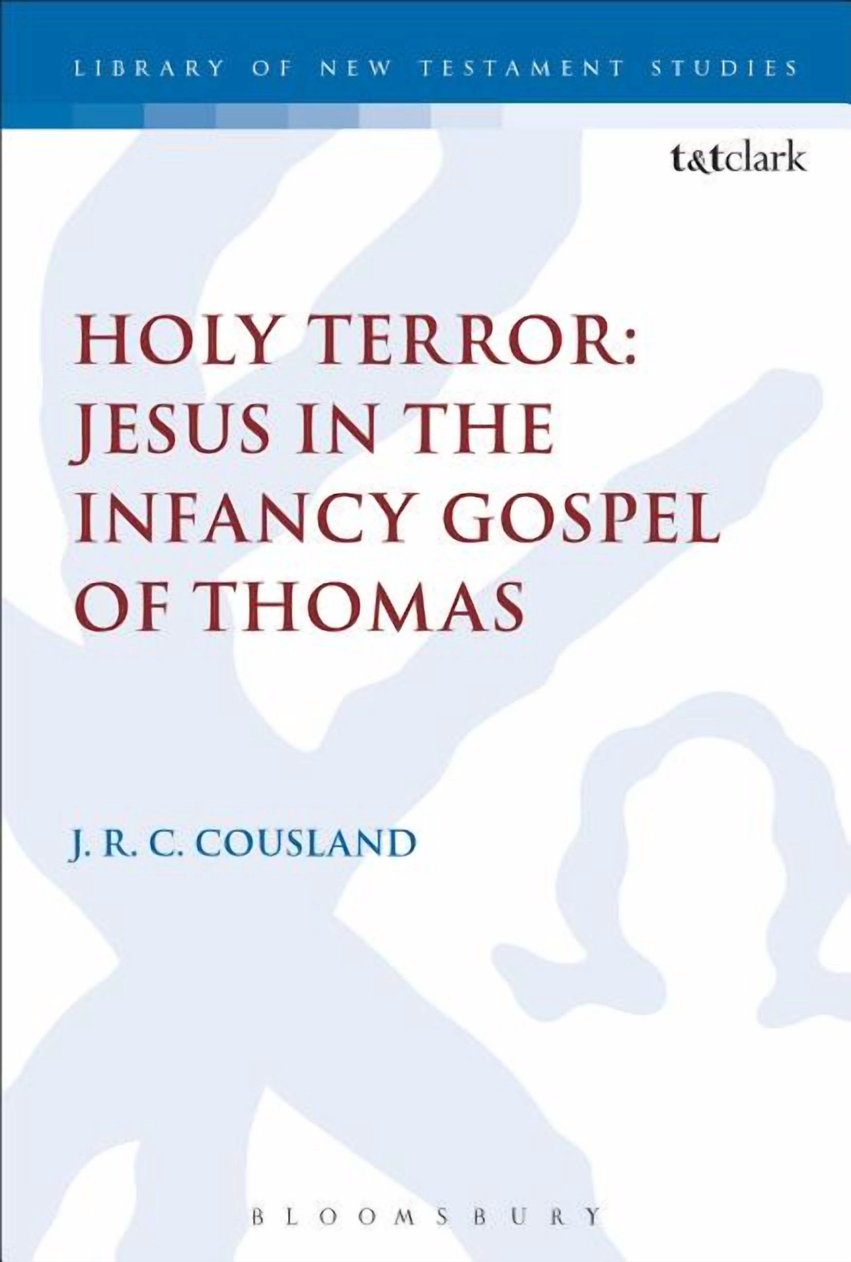 Library of New Testament Studies Holy Terror: Jesus in the Infancy ...