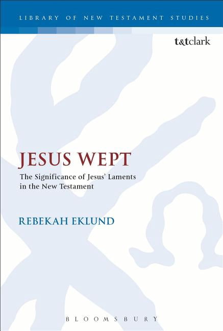 Library of New Testament Studies Jesus Wept: The Significance of Jesus ...