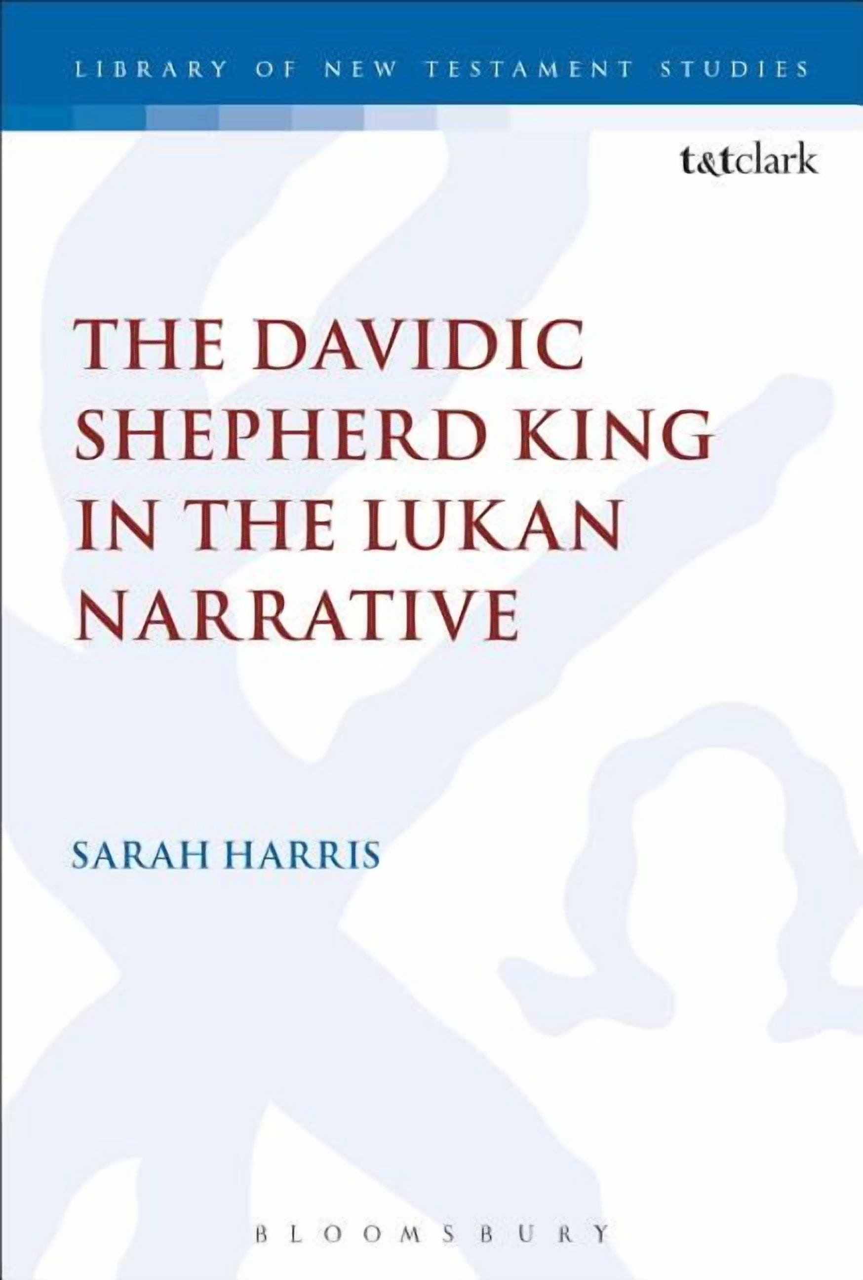 Library of New Testament Studies The Davidic Shepherd King in the Lukan ...
