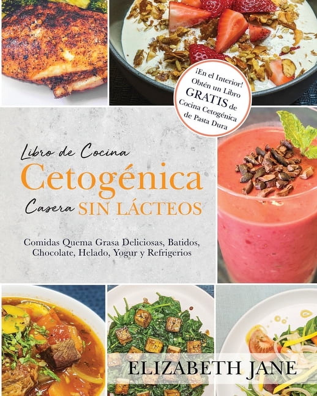 Libro de Cocina Cetog?nica Casera sin L?cteos: Comidas Quema Grasa, Deliciosas, Batidos ...