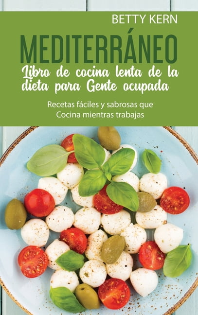 Libro de Cocina Lenta de Dieta Mediterránea para La Gente ocupada : Recetas fáciles y sabrosas ...