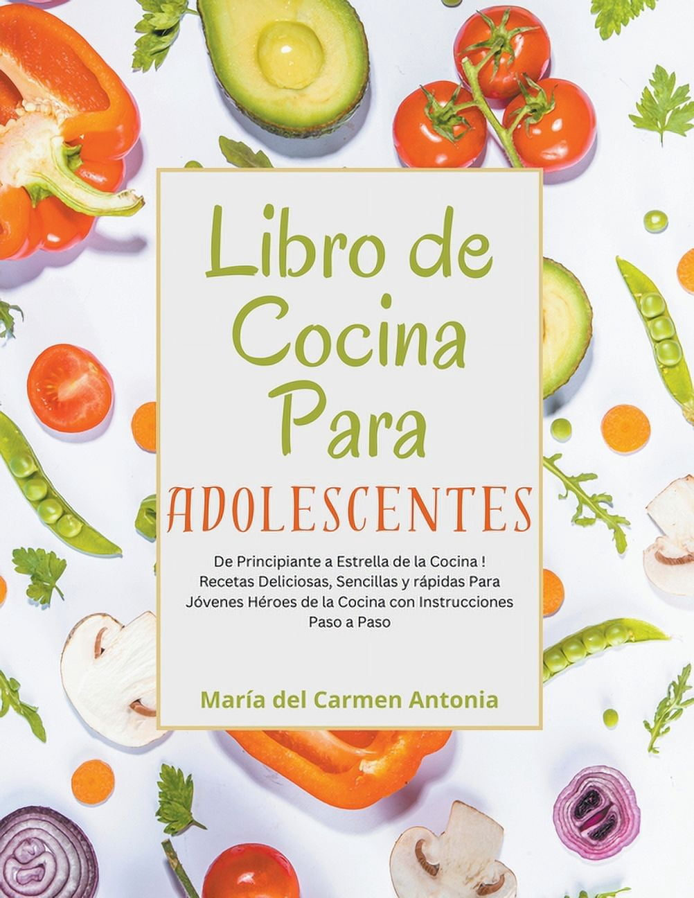 Libro de Cocina Para Adolescentes: De Principiante a Estrella de la ...
