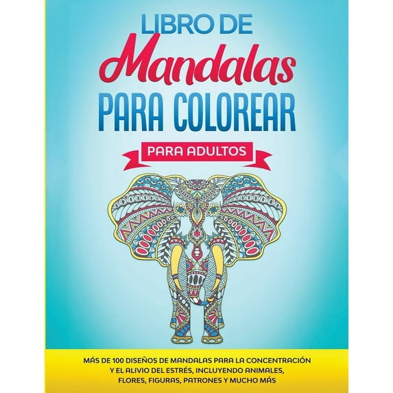 Libro de Mandalas Para Colorear Para Adultos : Más de 100 Diseños de Mandalas Para La ...