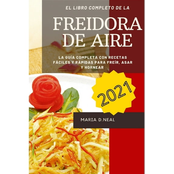 Libro de cocina de la freidora de aire 2021 (Air Fryer Cookbook SPANISH ...