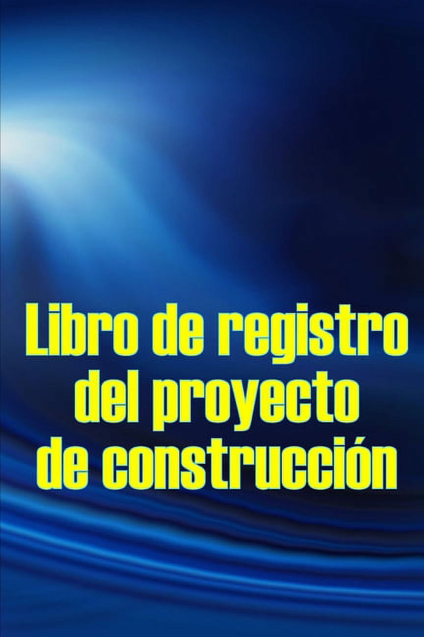 Libro de registro del proyecto de construcción: Seguimiento diario de la obra para registrar la ...