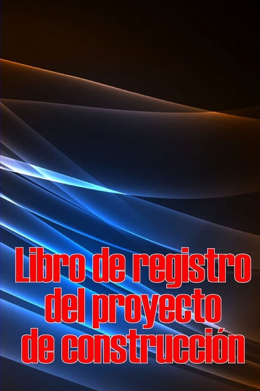 Libro de registro del proyecto de construcción: Seguimiento diario de la obra para registrar la ...