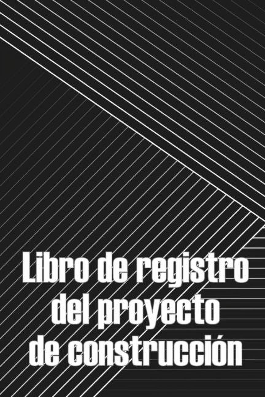 Libro de registro del proyecto de construcci?n: Seguimiento diario de la obra para registrar la ...