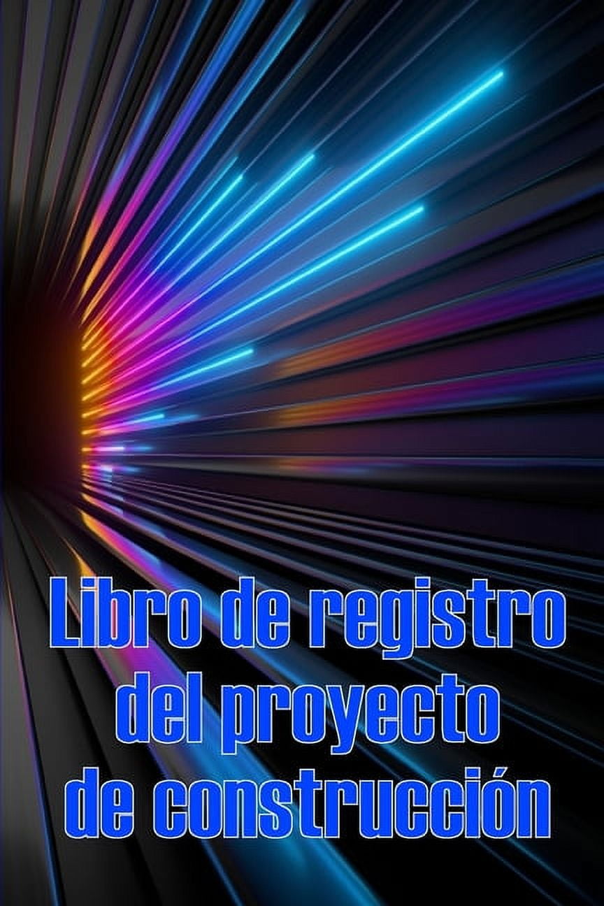 Libro de registro del proyecto de construcci?n: Seguimiento diario de la obra para registrar la ...