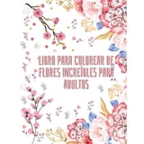 Libro para colorear de flores increíbles para adultos : 50 dibujos ...