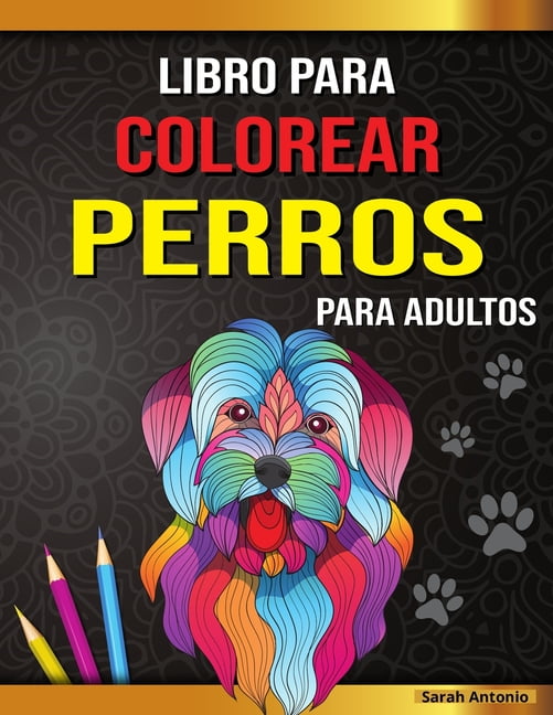 Libro para colorear de perros para adultos: Preciosas p?ginas para colorear de perros para ...