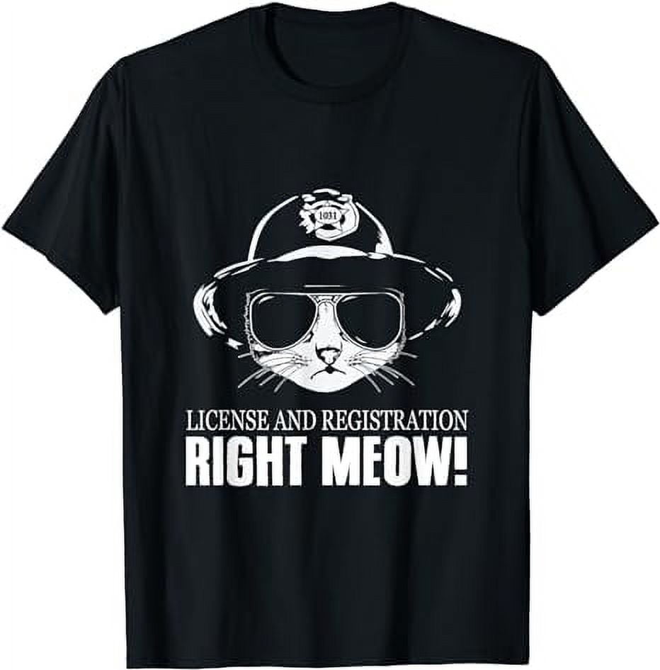 License And Registration Right Meow Funny Cat Cop T-Shirt - Walmart.com