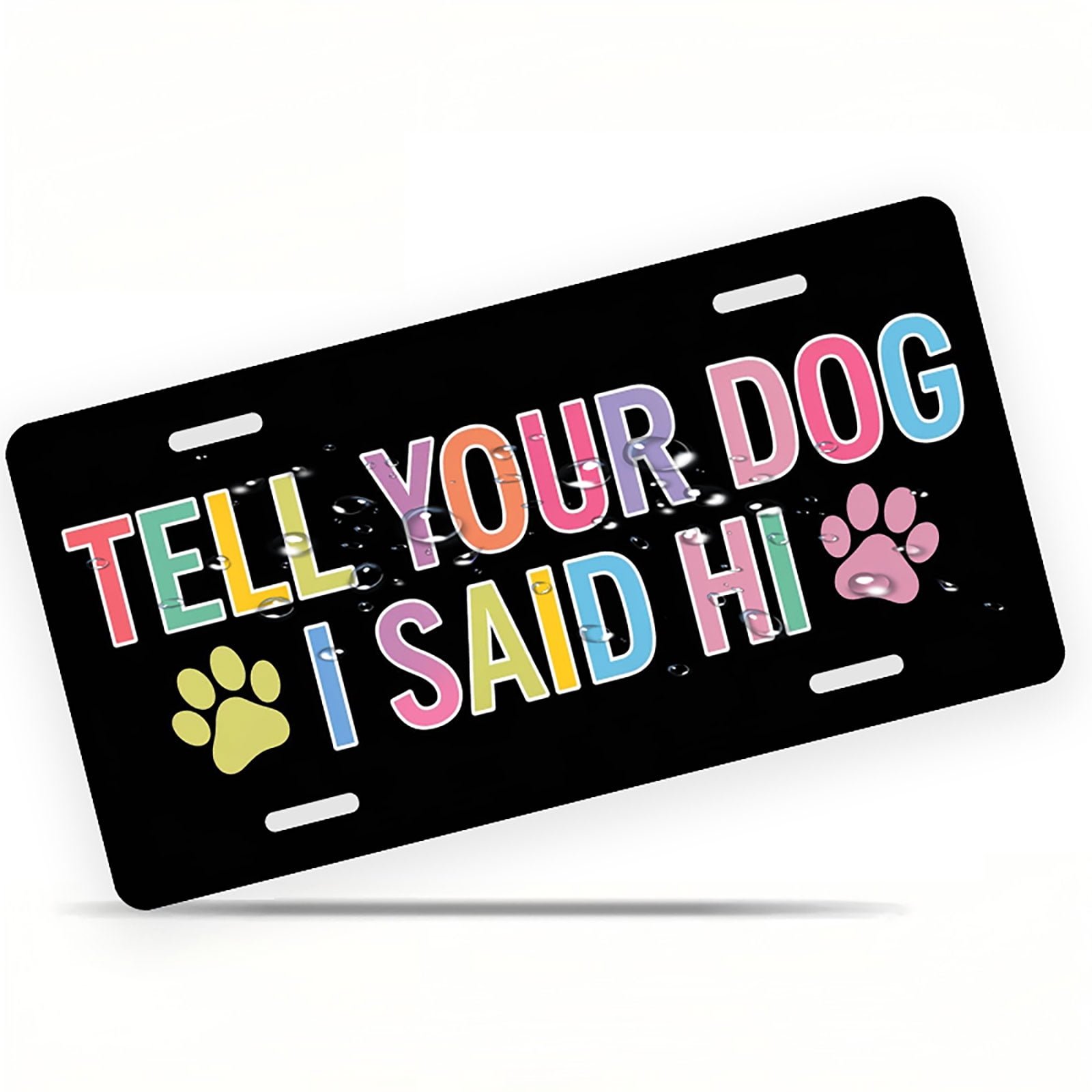 License Plate, Tell Your Dog I Said Hi Message Decorative Front ...