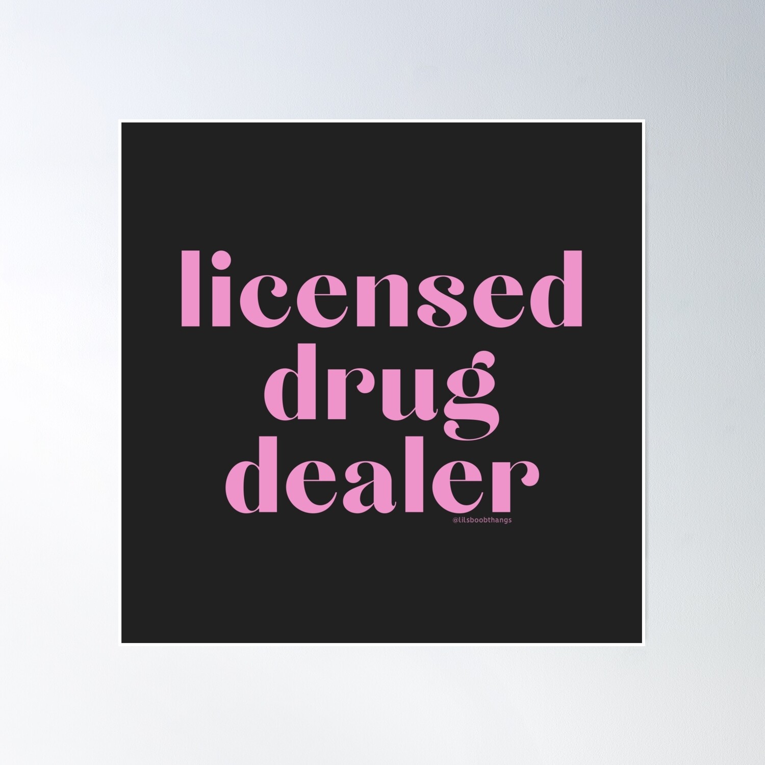 Licensed Drug Dealer. V8B, Pink | @Lilsboobthangs Poster Wall Art ...