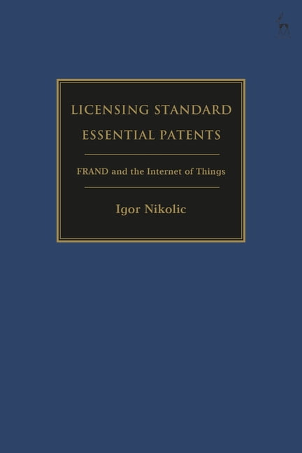 Licensing Standard Essential Patents: FRAND and the Internet of Things ...