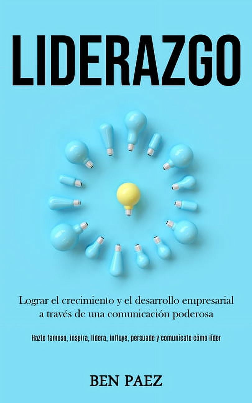Liderazgo : Lograr el crecimiento y el desarrollo empresarial a través de una comunicación ...