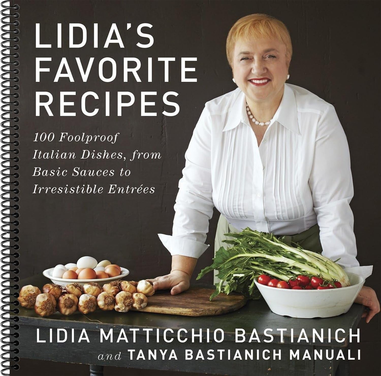 Lidia's Favorite Recipes: 100 Foolproof Italian Dishes, from Basic ...
