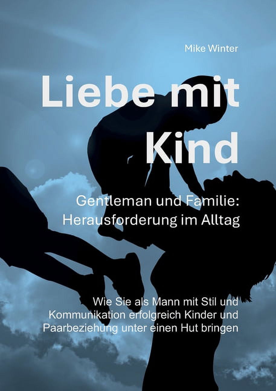 Liebe mit Kind - Gentleman und Familie: Herausforderung im Alltag: Wie ...