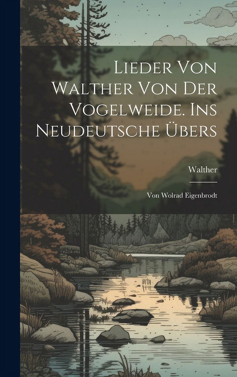Lieder Von Walther Von Der Vogelweide. Ins Neudeutsche Übers : Von ...