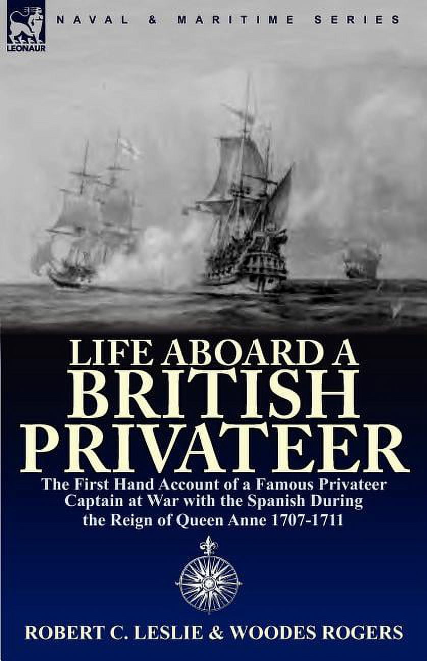 Life Aboard a British Privateer: The First Hand Account of a Famous ...