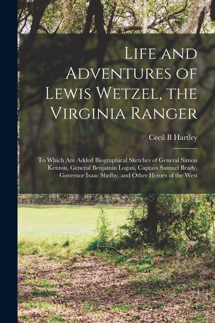 Life and Adventures of Lewis Wetzel, the Virginia Ranger: to Which Are ...