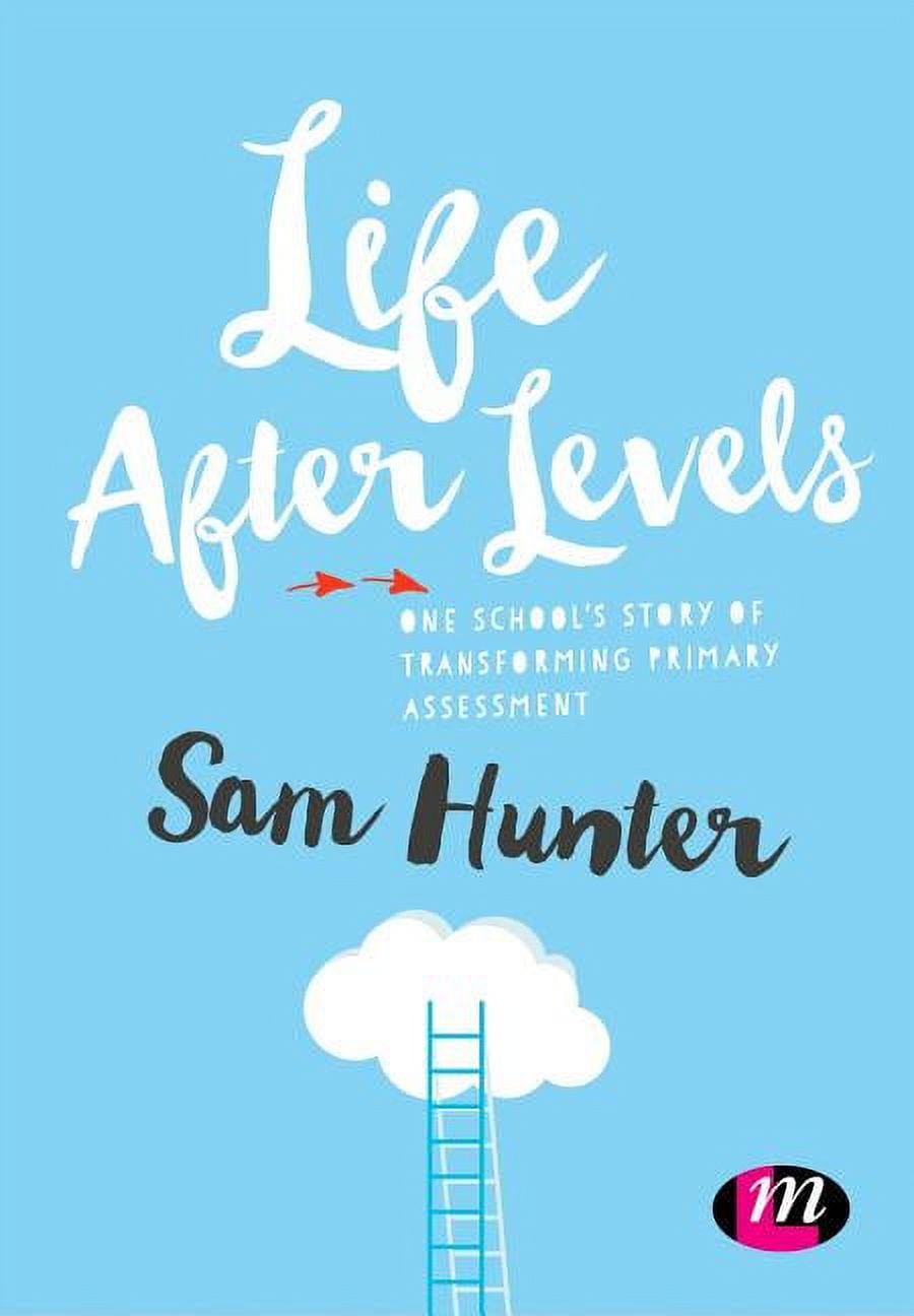 Life After Levels: One School's Story of Transforming Primary ...