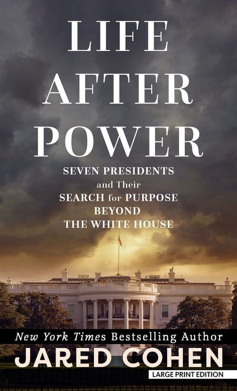 Life After Power: Seven Presidents and Their Search for Purpose Beyond ...