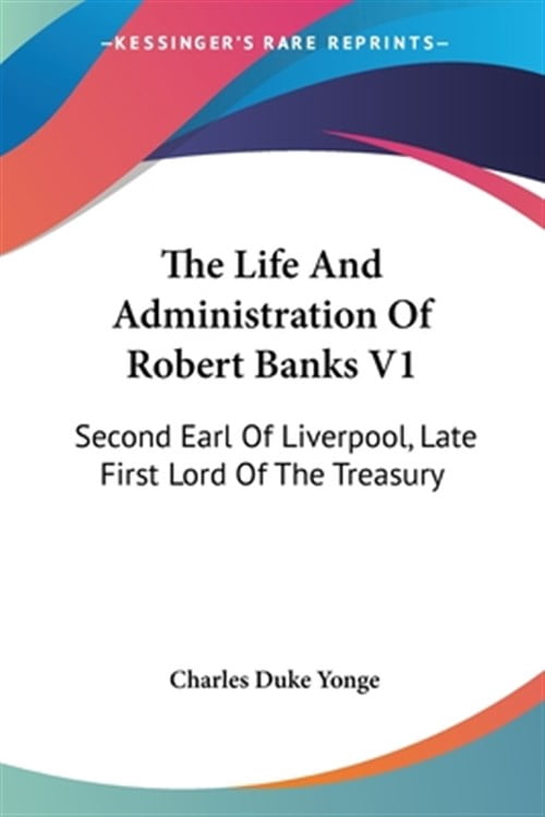 Life And Administration Of Robert Banks : Second Earl of Liverpool ...