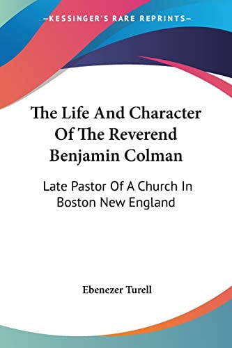 Life And Character Of The Reverend Benjamin Colman : Late Pastor of a ...