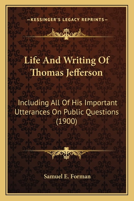 Life And Writing Of Thomas Jefferson : Including All Of His Important ...