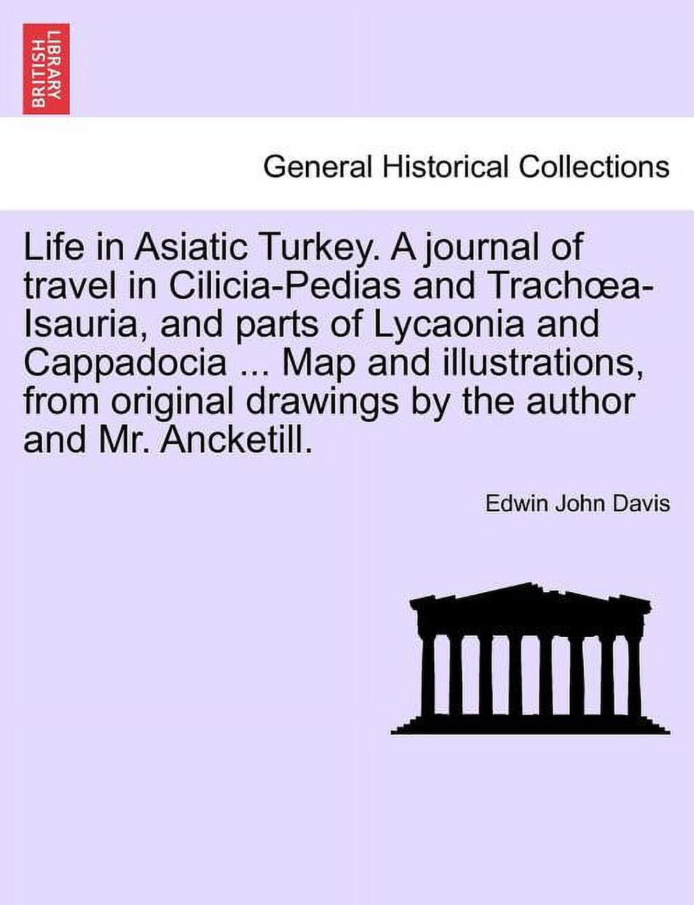 Life in Asiatic Turkey. A journal of travel in Cilicia-Pedias and ...