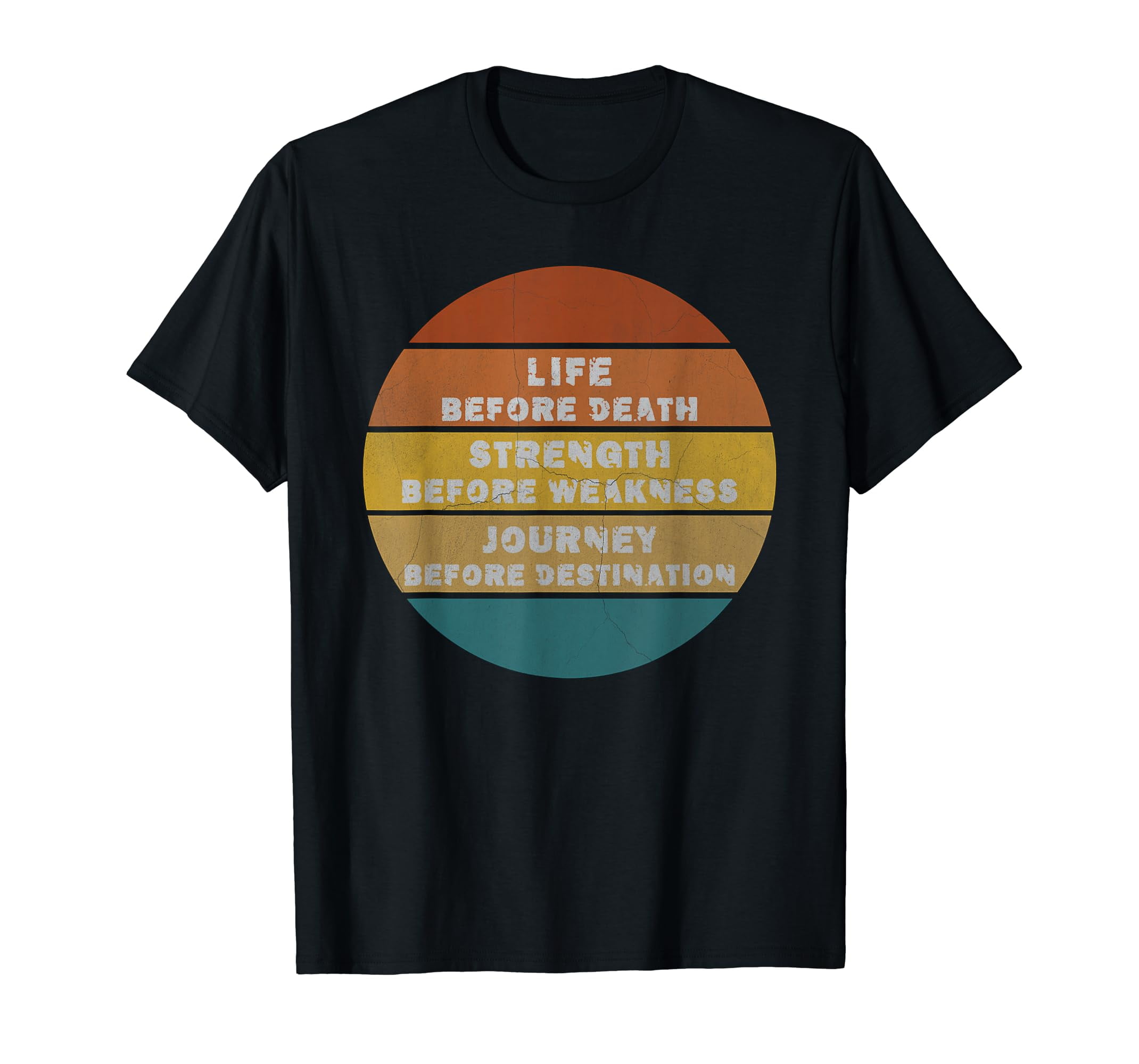 Life Before Death Strength, Weakness Journey, Destination T-Shirt ...