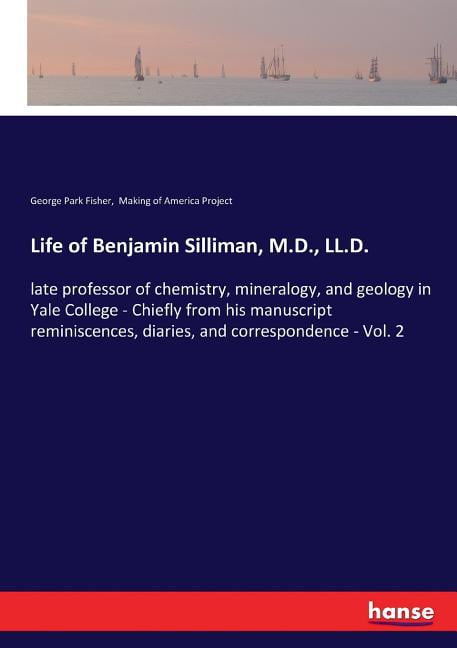 Life of Benjamin Silliman, M.D., LL.D.: late professor of chemistry ...