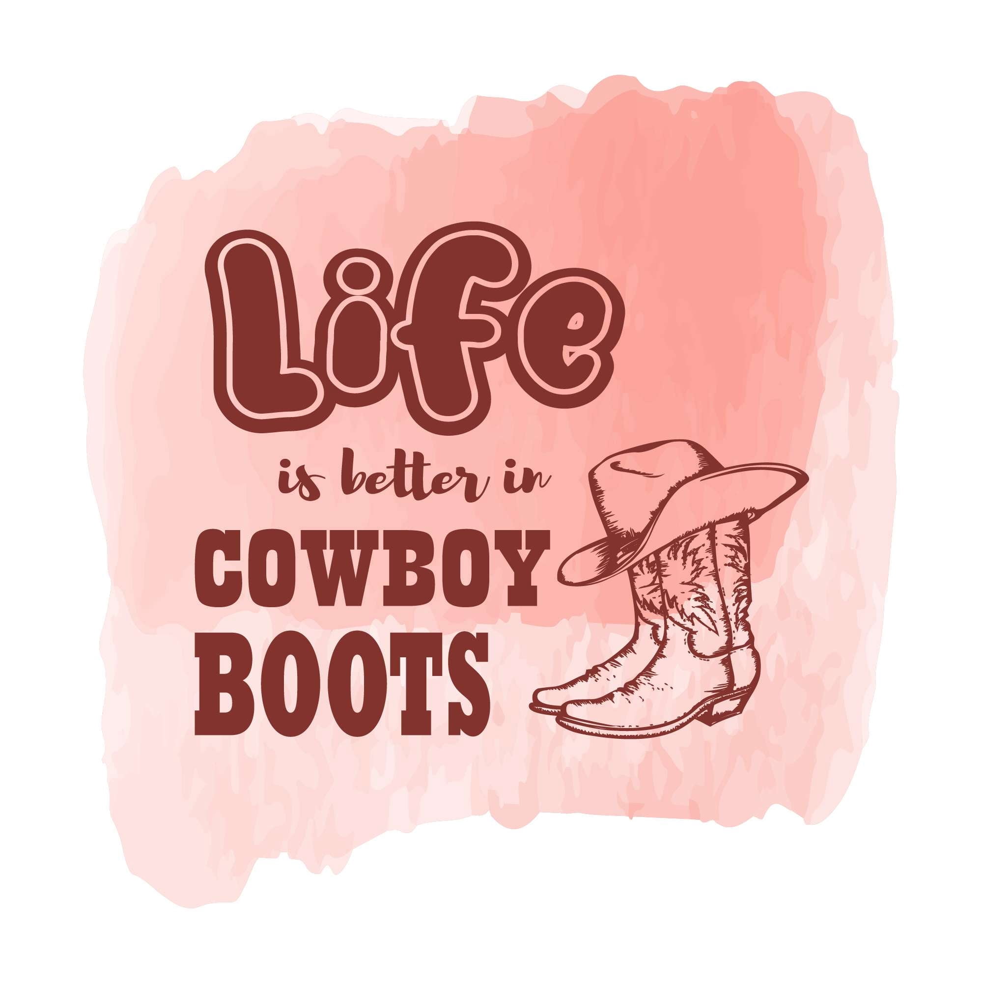 Life Is Better In Cowboy Boots Country Cowboy Life Brave Quote ...