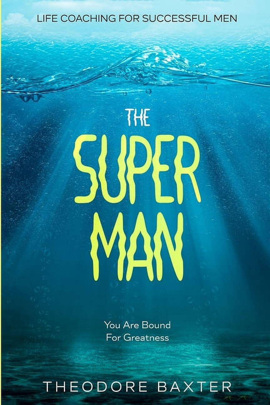 Life Coaching For Successful Men: The Super Man - You Are Bound For ...