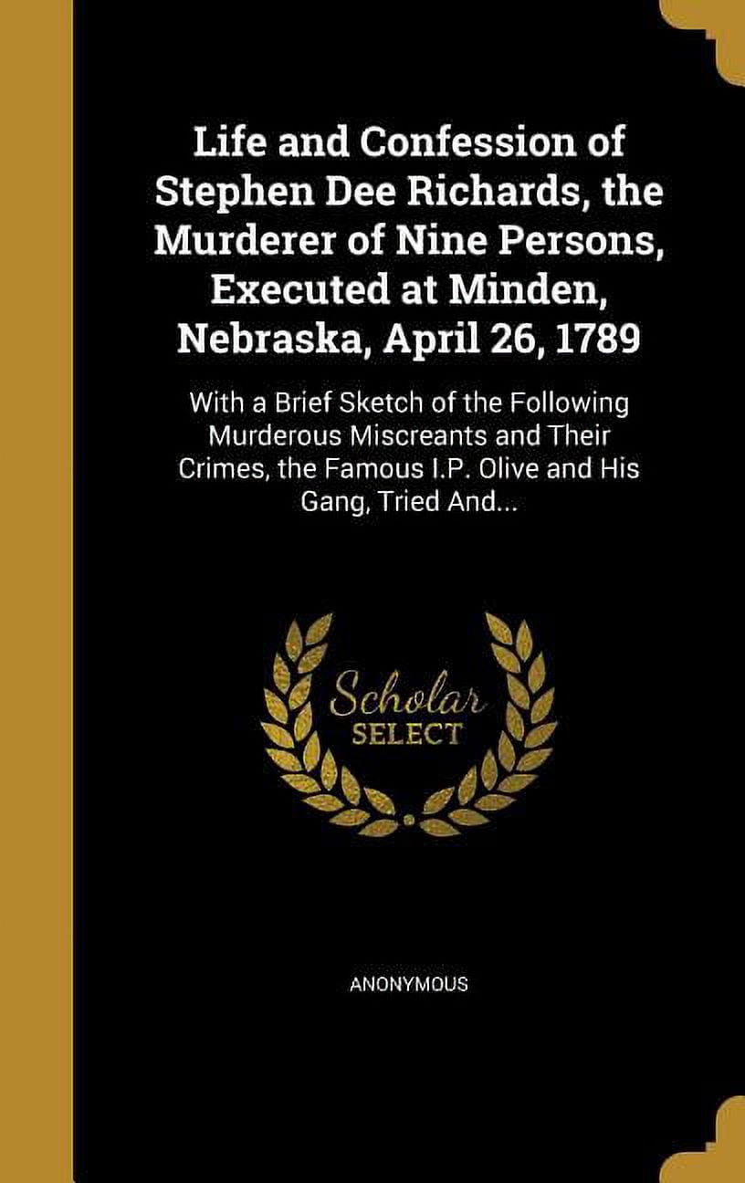 Life and Confession of Stephen Dee Richards, the Murderer of Nine ...