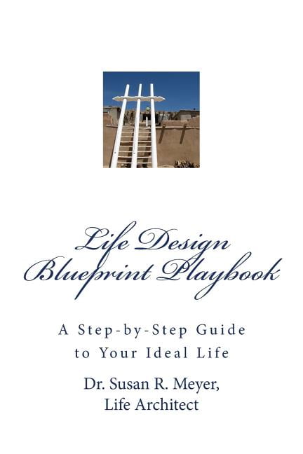 Life Design Blueprint Playbook: A Step-by-Step Guide to Your Ideal Life ...