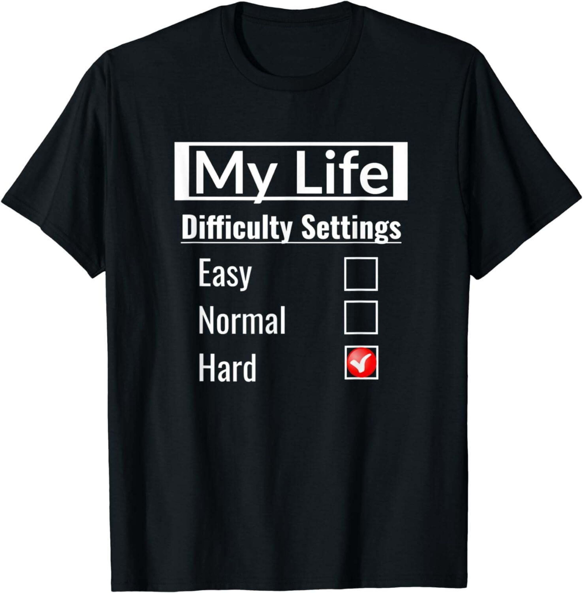 Life Difficulty Settings Funny Life Struggles Saying T-Shirt - Walmart.com