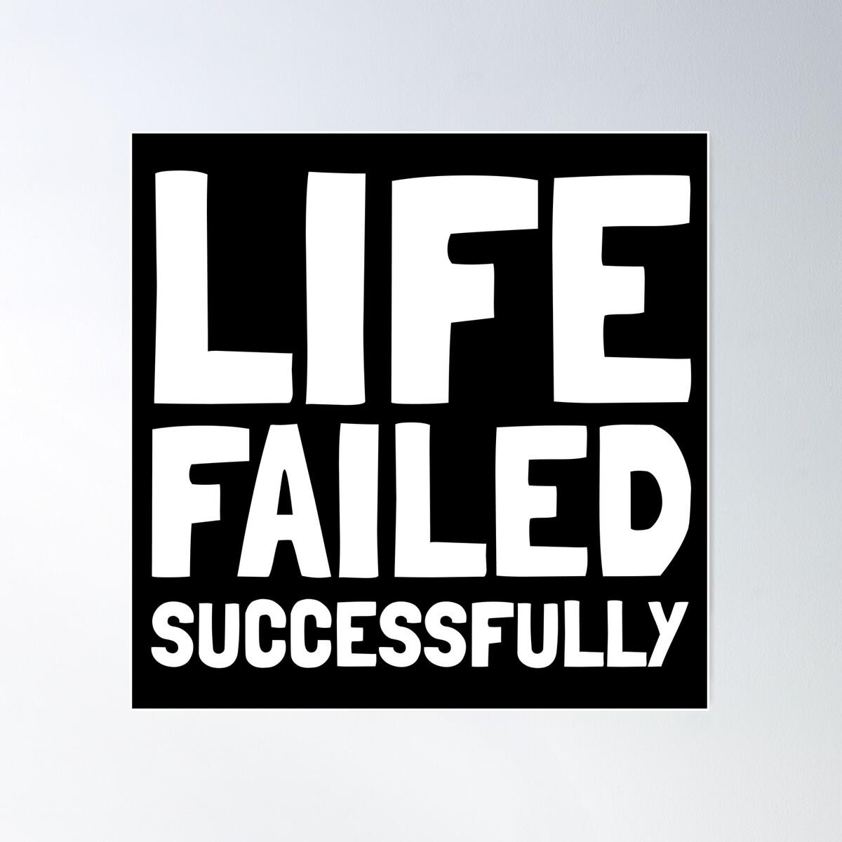 Life Failed Successfully - Funny Quotes Poster Wall Art, Modern Wall ...