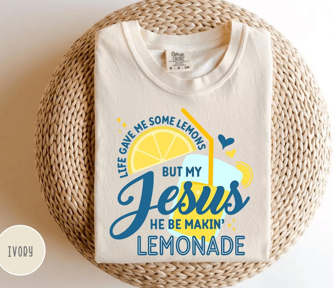 Life Gave Me Some Lemons But My Jesus He Be Makin' Lemonade Christian T ...