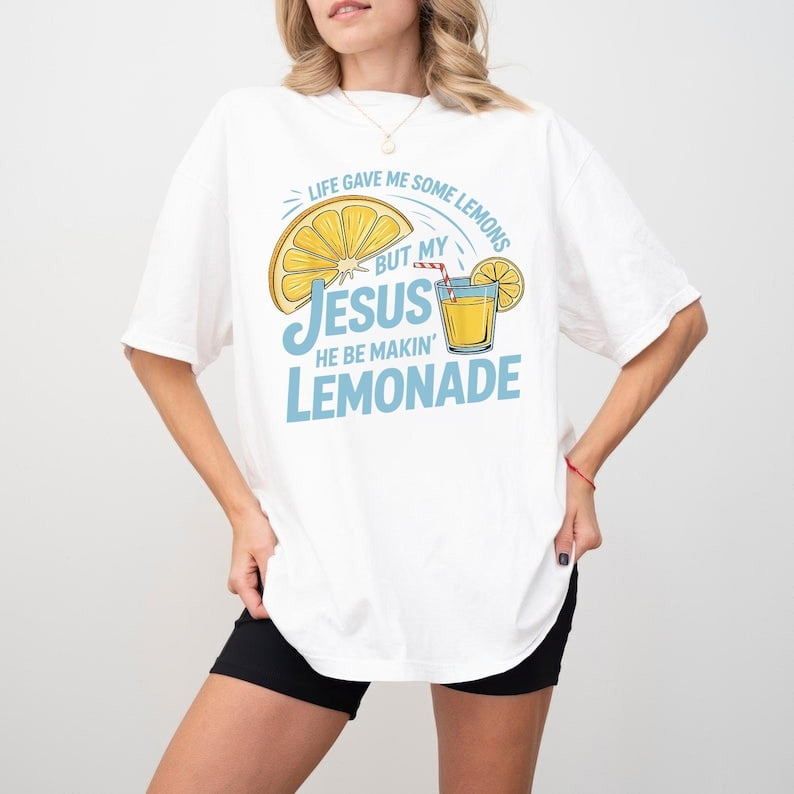 Life Gave Me Some Lemons, But My Jesus, He Be Makin' Lemonade, Jesus ...