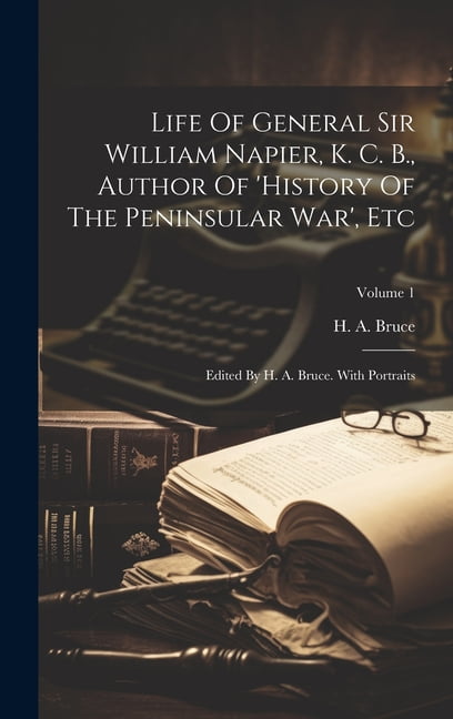 Life Of General Sir William Napier, K. C. B., Author Of 'history Of The ...