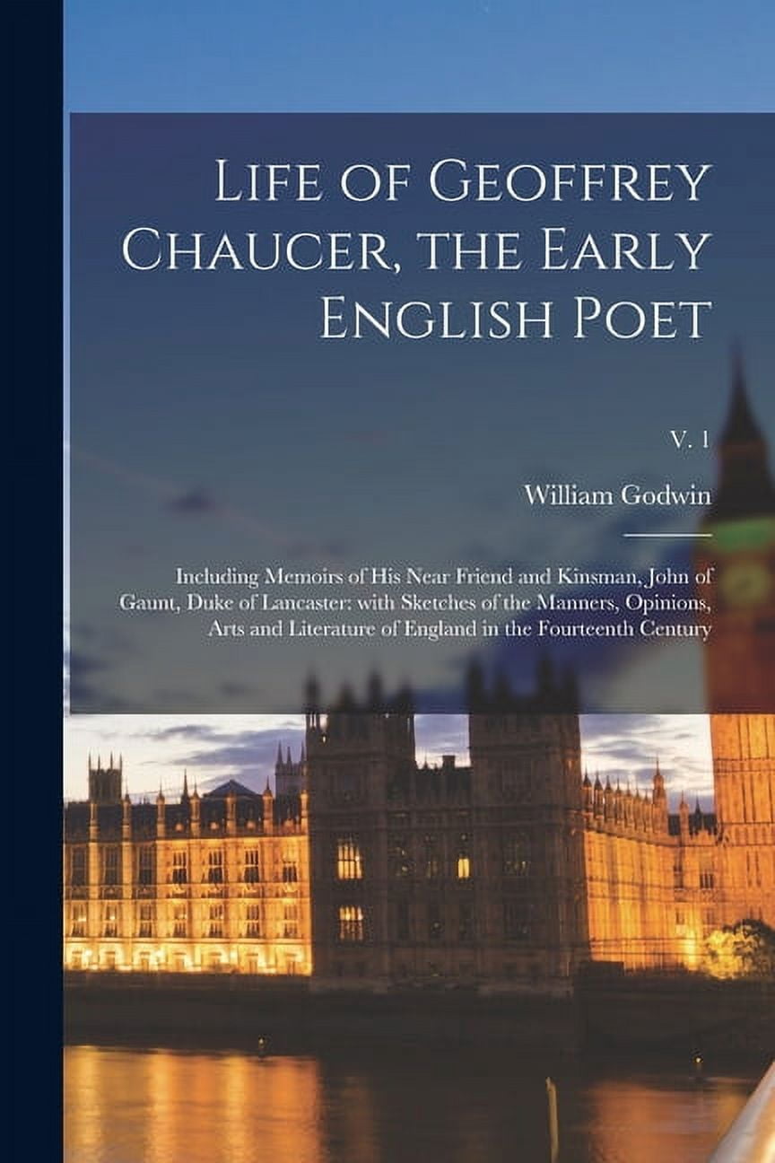 Life of Geoffrey Chaucer, the Early English Poet : Including Memoirs of ...