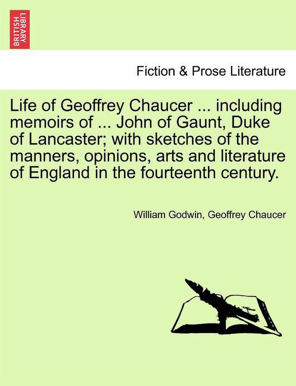 Life of Geoffrey Chaucer ... including memoirs of ... John of Gaunt ...